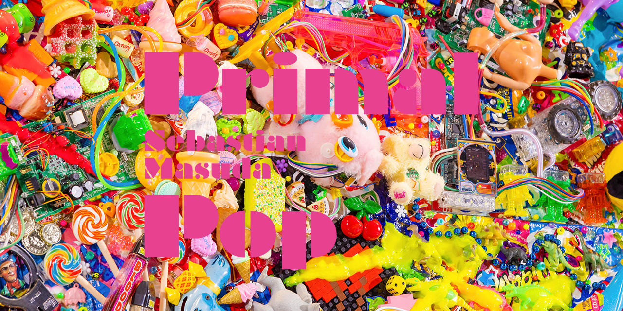 Masuda Sebastian “Primal Pop” | Roppongi Hills Museum / Observatory